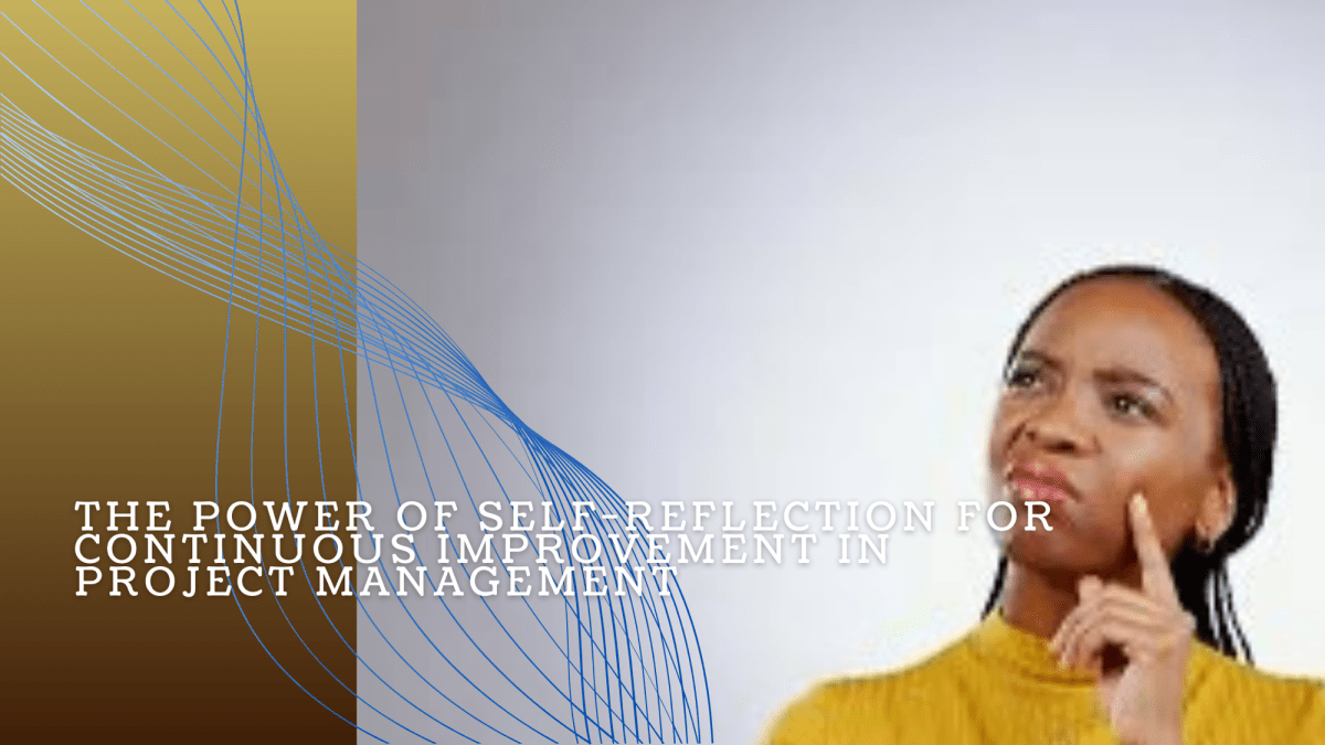 The Power of Self-Reflection for Continuous Improvement in Project ...